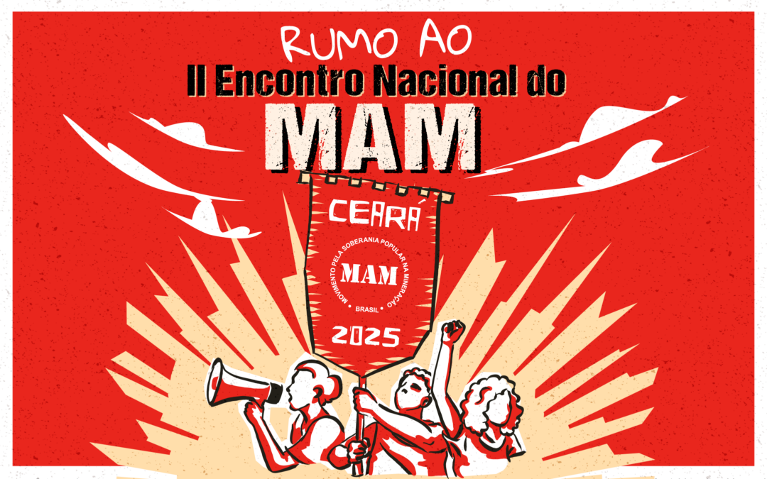 Rumo ao II Encontro Nacional do MAM - Ceará 2025 - MAM Nacional